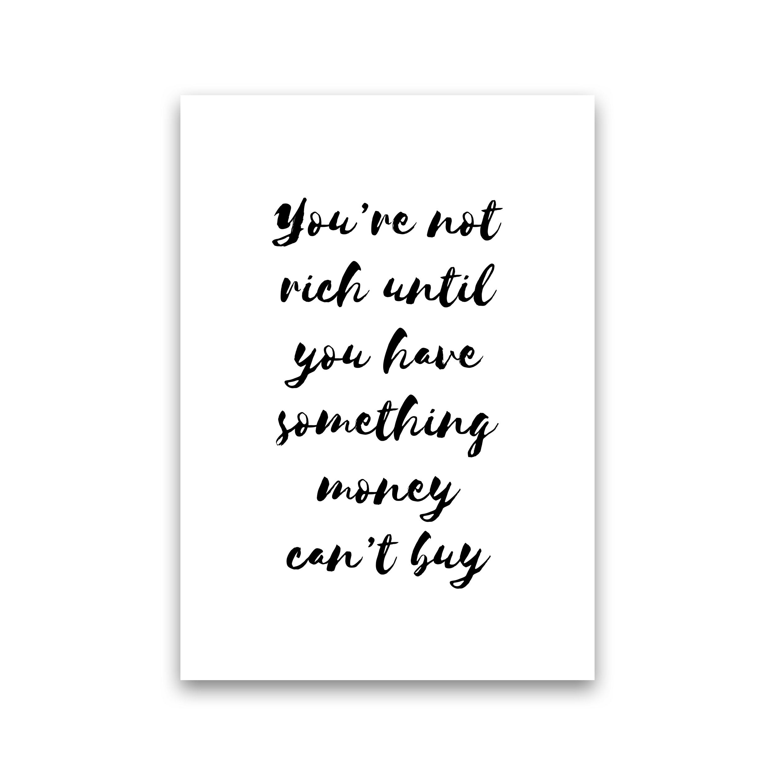 You're Not Rich Until You Have Something Money Can't Buy Moder
