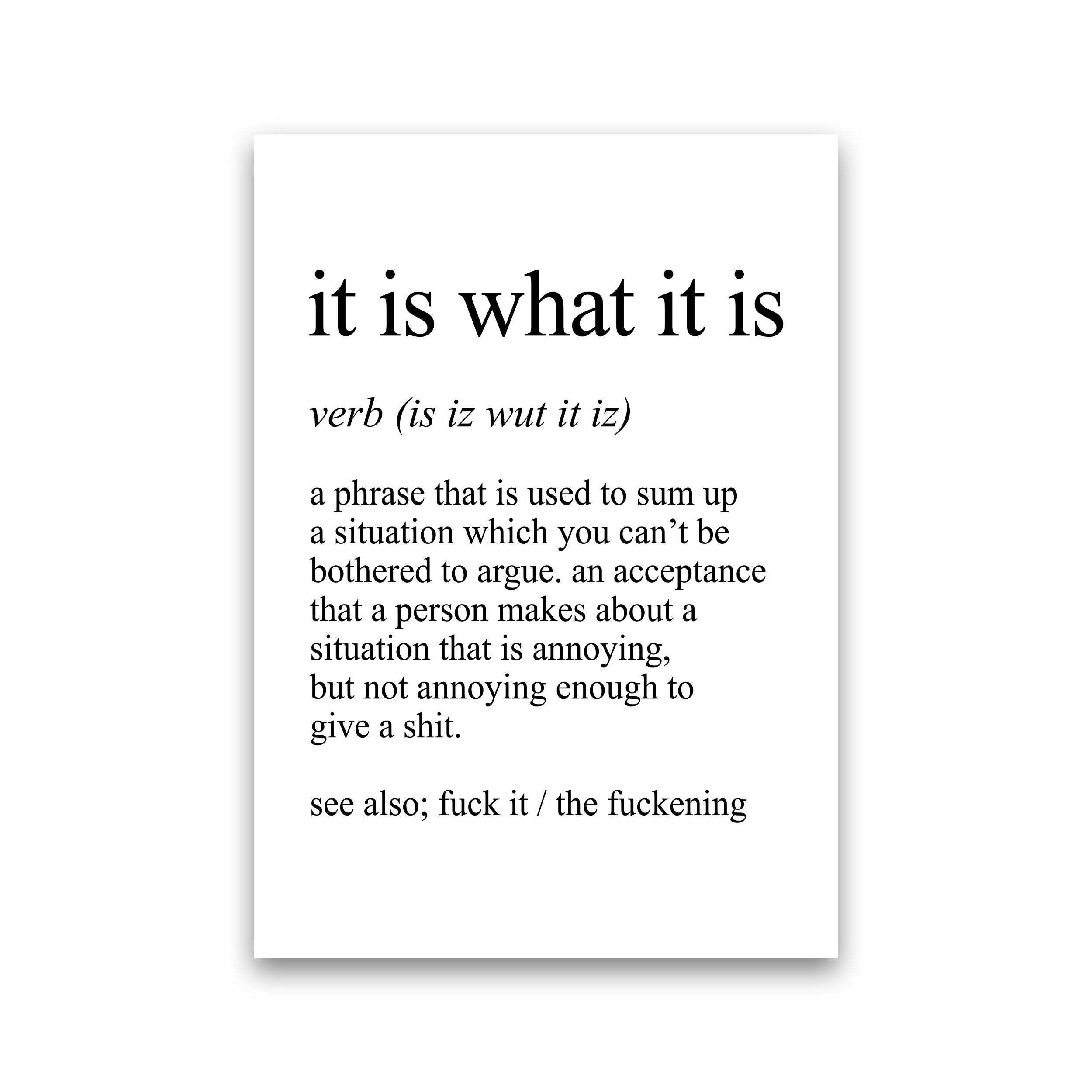 It Is What It Is Definition Art Print by Pixy Paper